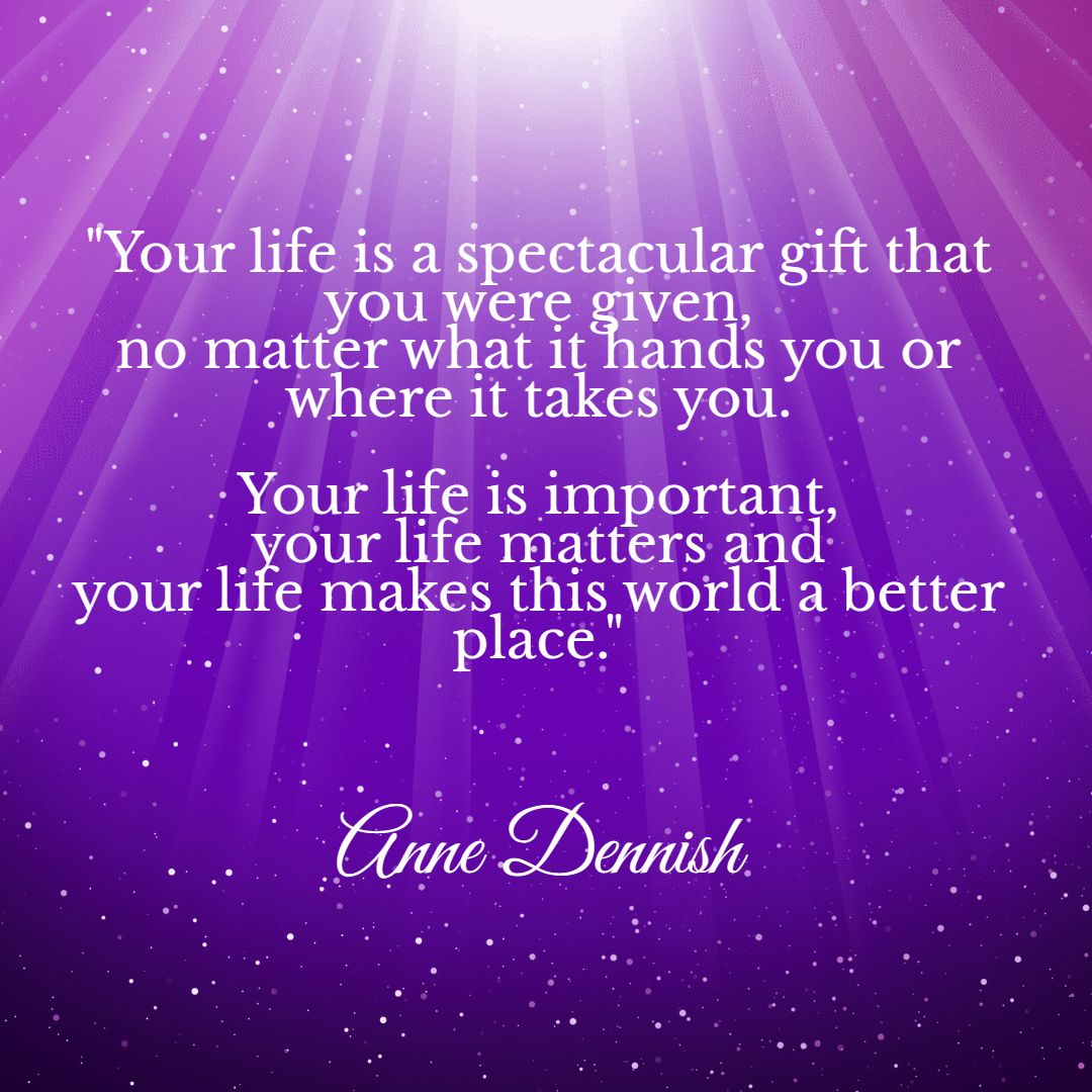 “Your Life Matters” | Anne Dennish – Writer/Author