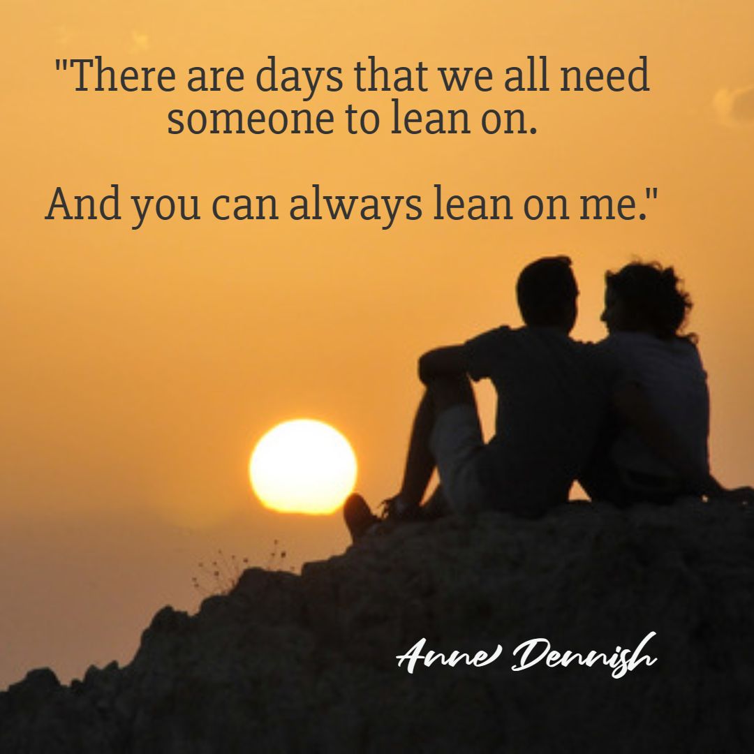 “Lean On Me” | Anne Dennish – Writer/Author